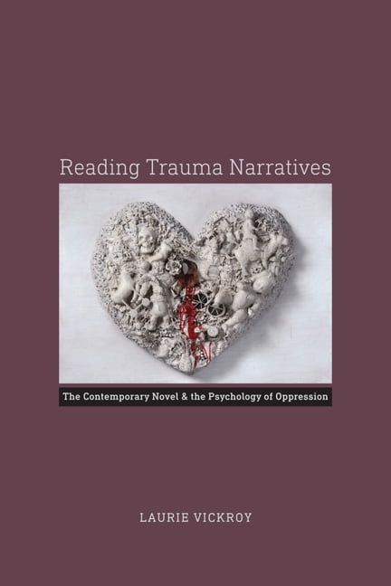 Reading Trauma Narratives: The Contemporary Novel and the Psychology of ...