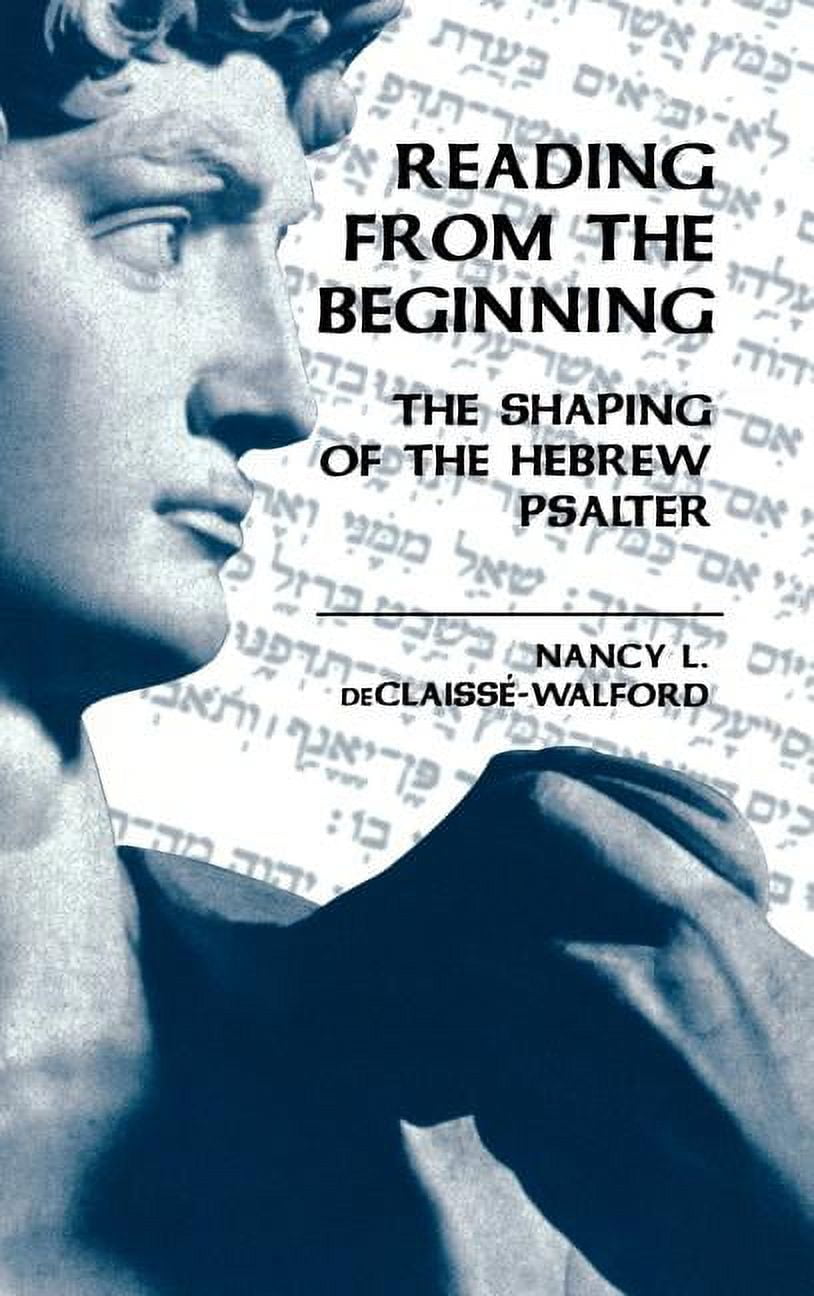Reading from the Beginning : The Shaping of the Hebrew Psalter ...