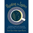 Reading the Leaves: An Intuitive Guide to the Ancient Art and Modern ...