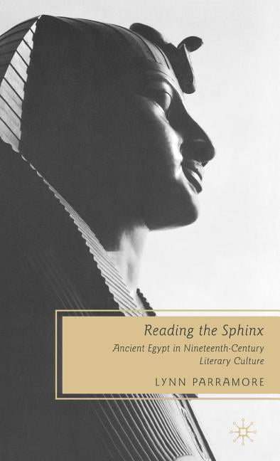 Reading the Sphinx: Ancient Egypt in Nineteenth-Century Literary ...