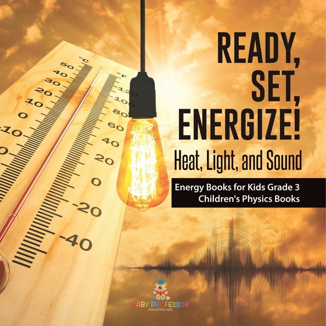 Ready, Set, Energize!: Heat, Light, and Sound Energy Books for Kids ...