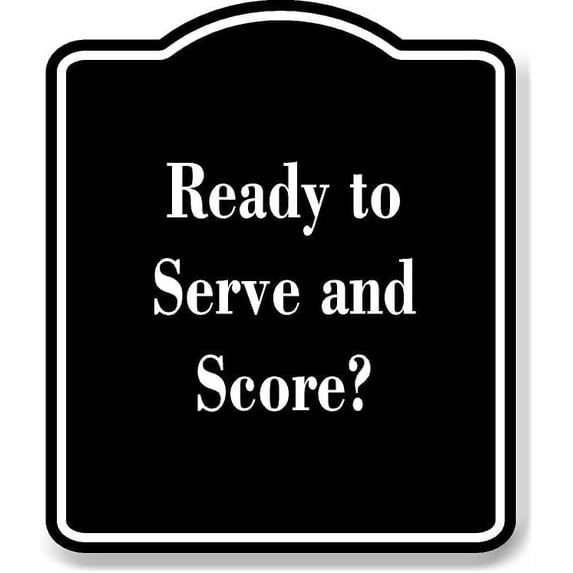 Ready to Serve and Score BLACK Aluminum Composite Sign 20''x24 ...