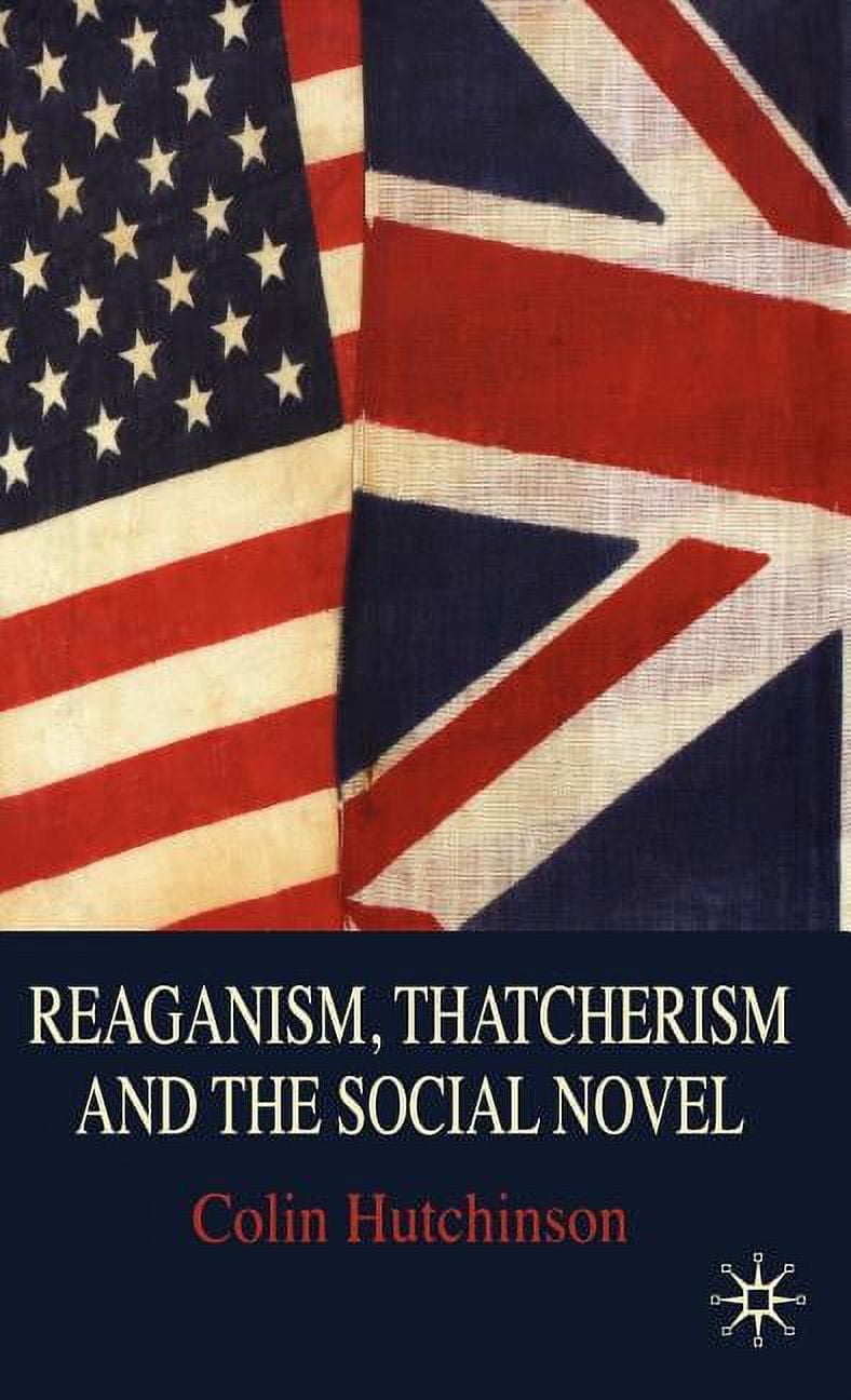 Reaganism, Thatcherism and the Social Novel, (Hardcover) - Walmart.com
