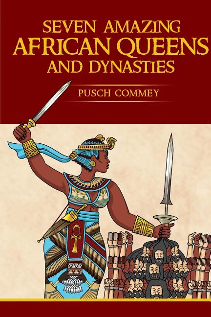 Real African Writers: Seven Amazing African Queens and Dynasties: Bring ...