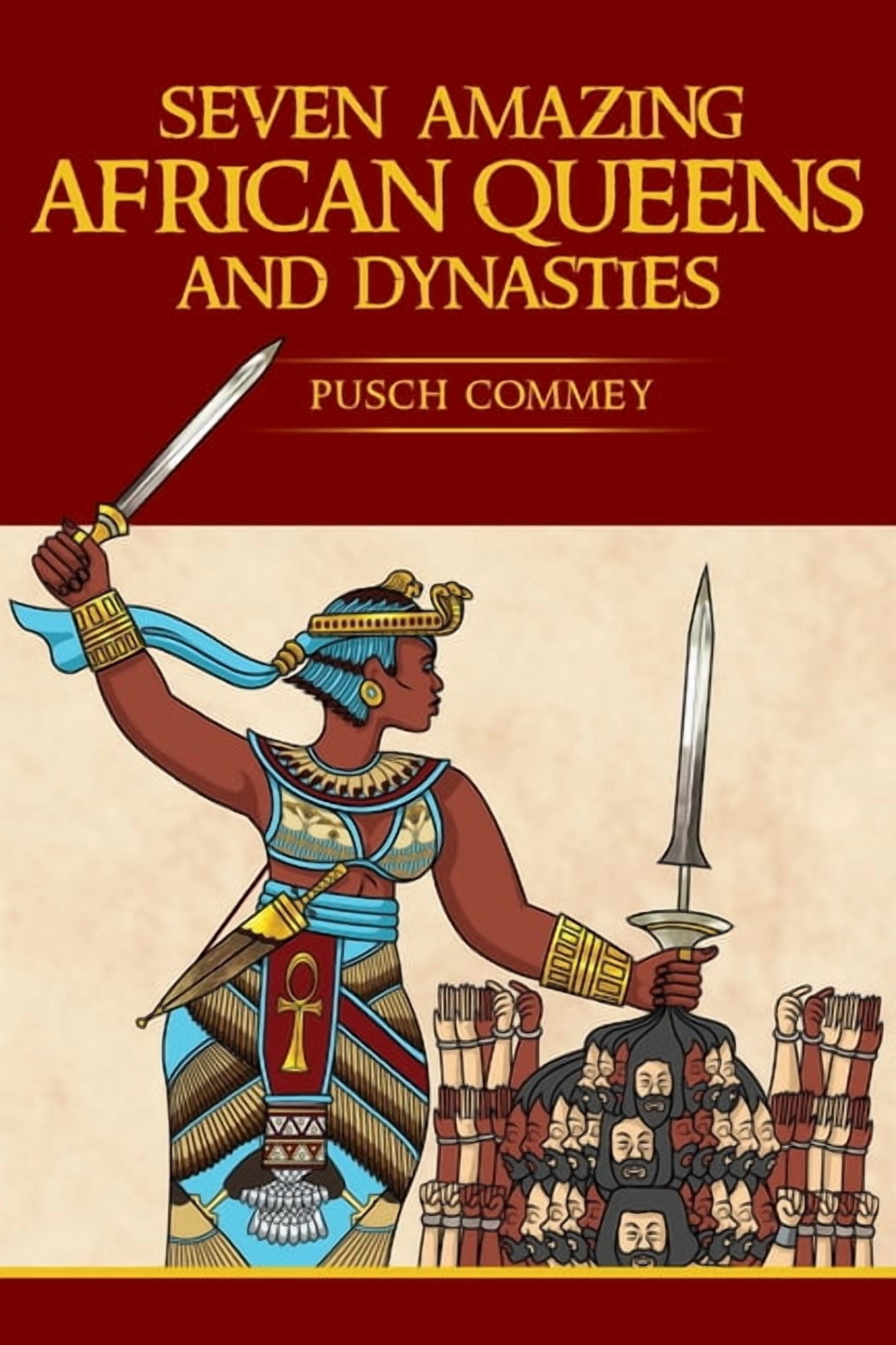 Real African Writers Seven Amazing African Queens and Dynasties: Bring ...