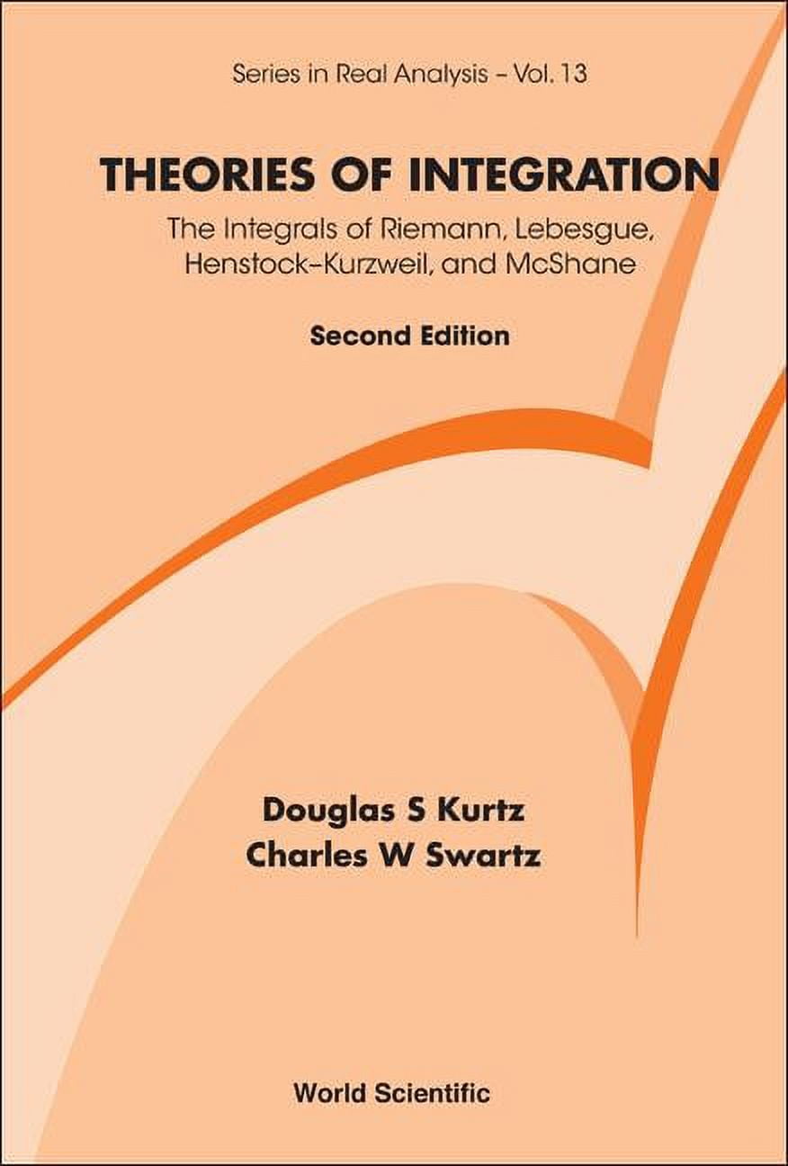 Real Analysis: Theories of Integration: The Integrals of Riemann, Lebesgue, Henstock-Kurzweil ...