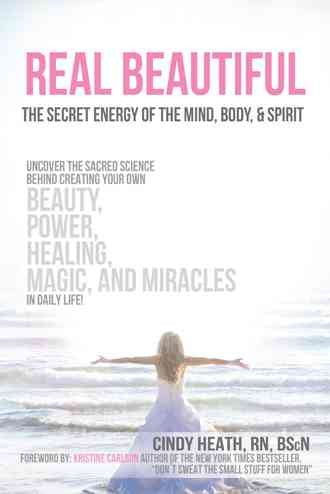 Real Beautiful the Secret Energy of the Mind, Body, and Spirit ...