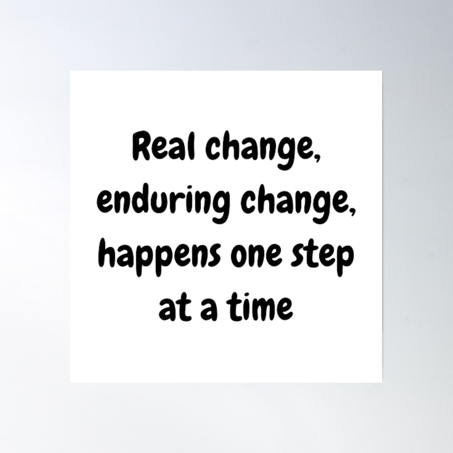 Real Change, Enduring Change, Happens One Step At A Time Poster Wall ...