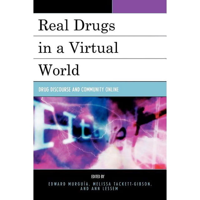 Real Drugs in a Virtual World: Drug Discourse and Community Online ...