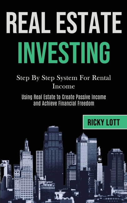 Real Estate Investing: Step By Step System For Rental Income (Using ...