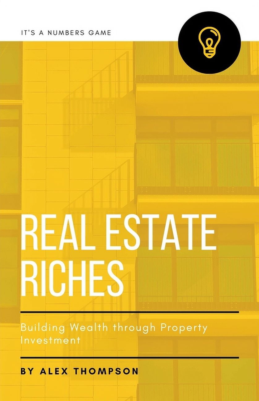 Real Estate Riches: Building Wealth through Property Investment ...