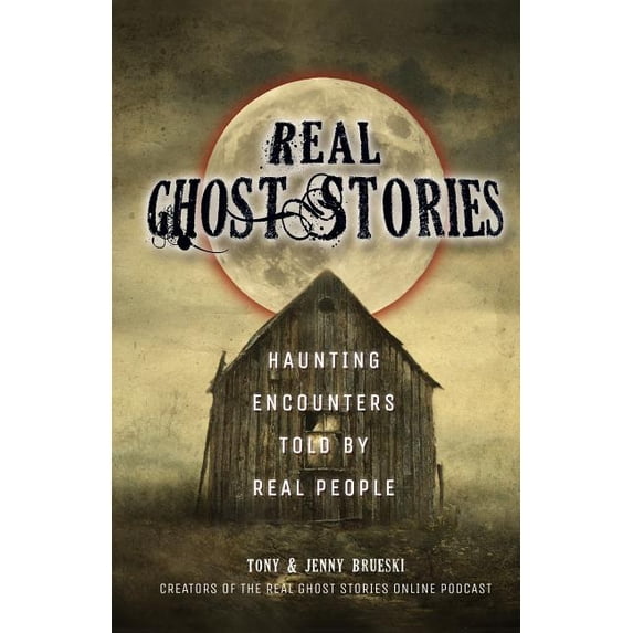 Real Ghost Stories: Haunting Encounters Told by Real People, (Paperback ...