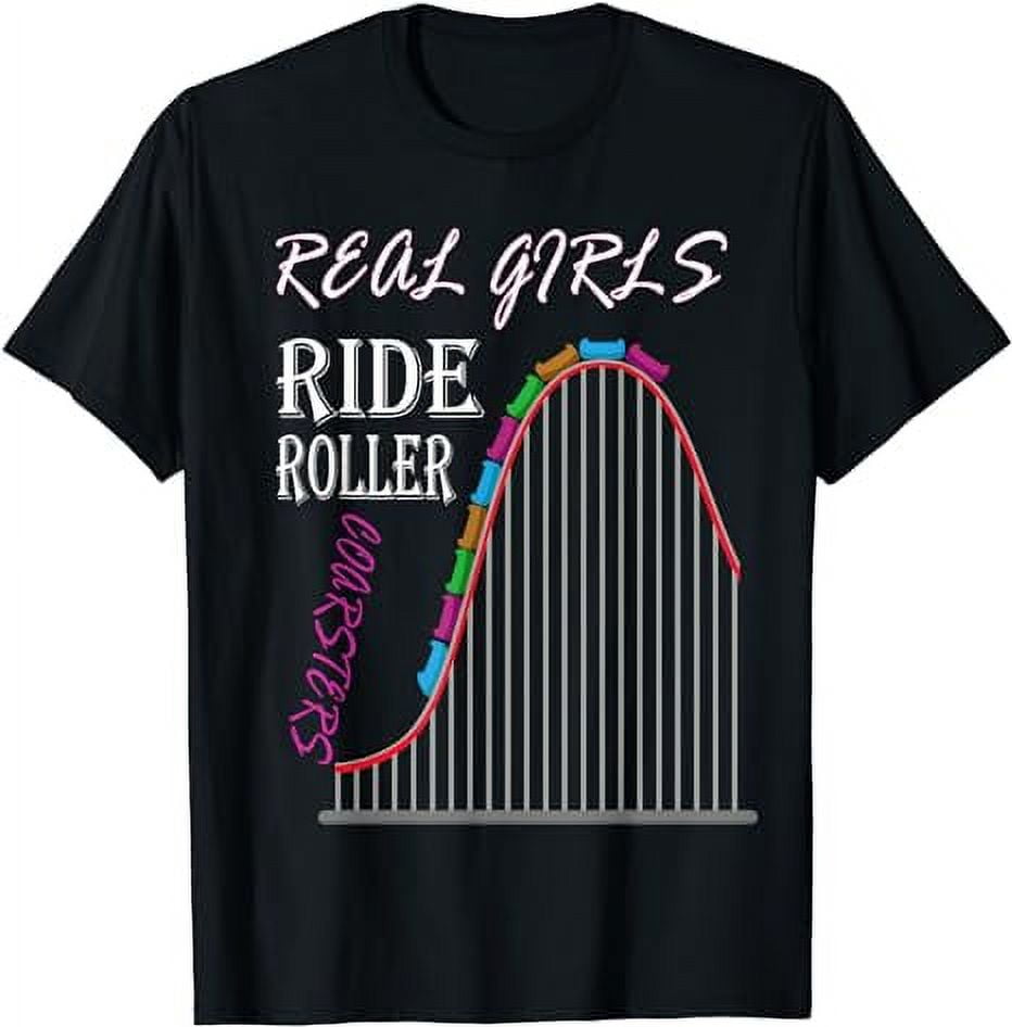 Real Girls ride Roller Coasters Amusement Park T-Shirt - Walmart.com