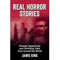 Real Horror Stories: Strange Happenings and Terrifying Tales from ...