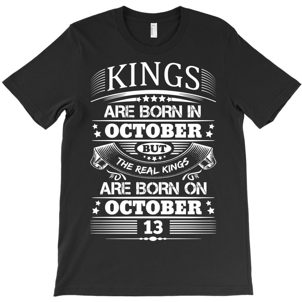 Real Kings Are Born On October 13 Themed Funny and Cute Birthday and ...