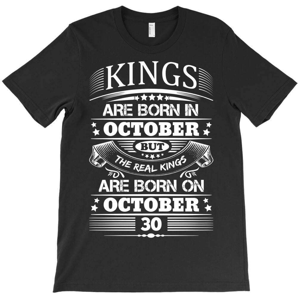 Real Kings Are Born On October 30 Themed Funny and Cute Birthday and ...