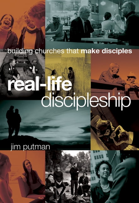 Real-Life Discipleship: Building Churches That Make Disciples ...