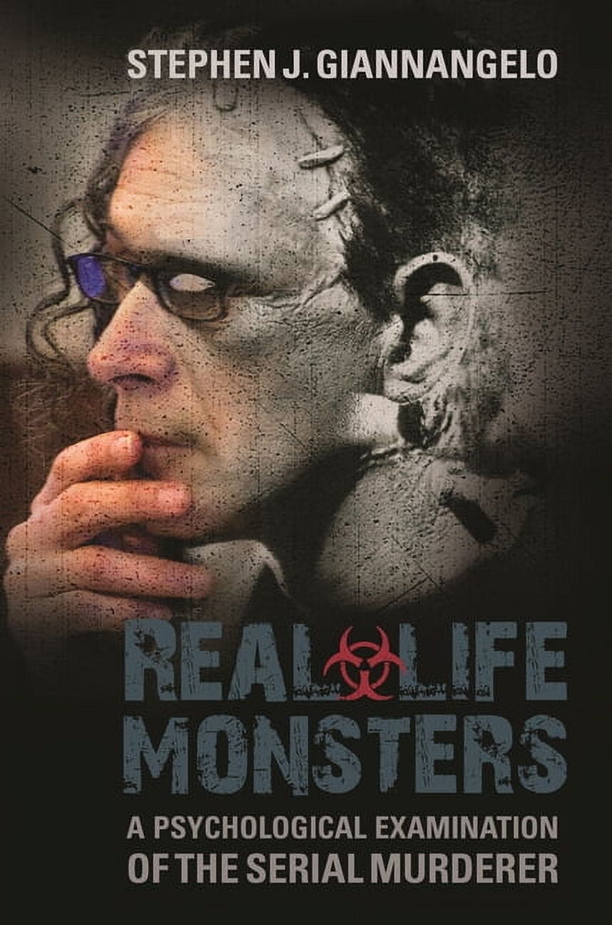 Real-Life Monsters: A Psychological Examination of the Serial Murderer ...