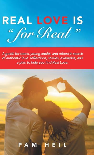 Real Love Is "for Real": A guide for teens, young adults, and others in ...