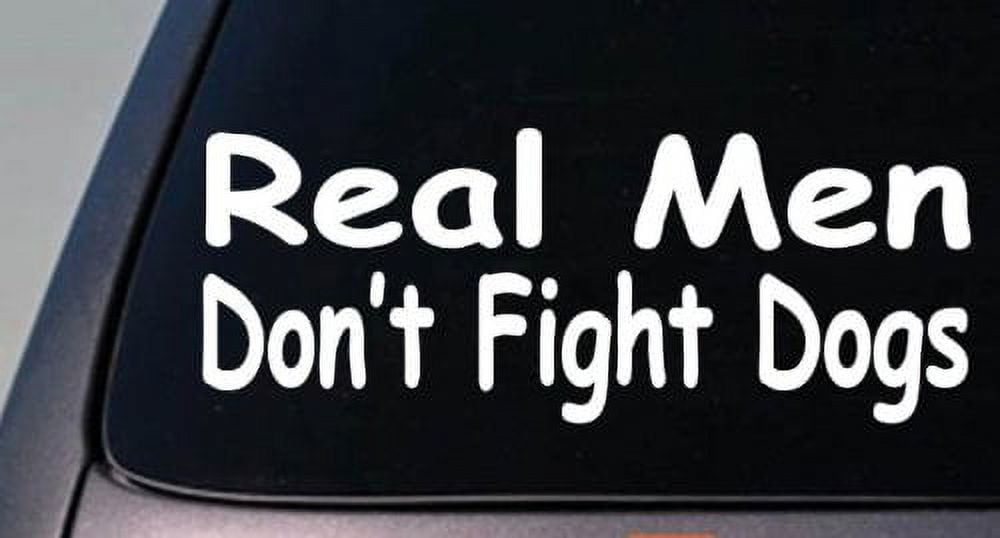 Real Men Don't Fight Dogs 6" Sticker Decal Pit Bull Bully Rescue ...