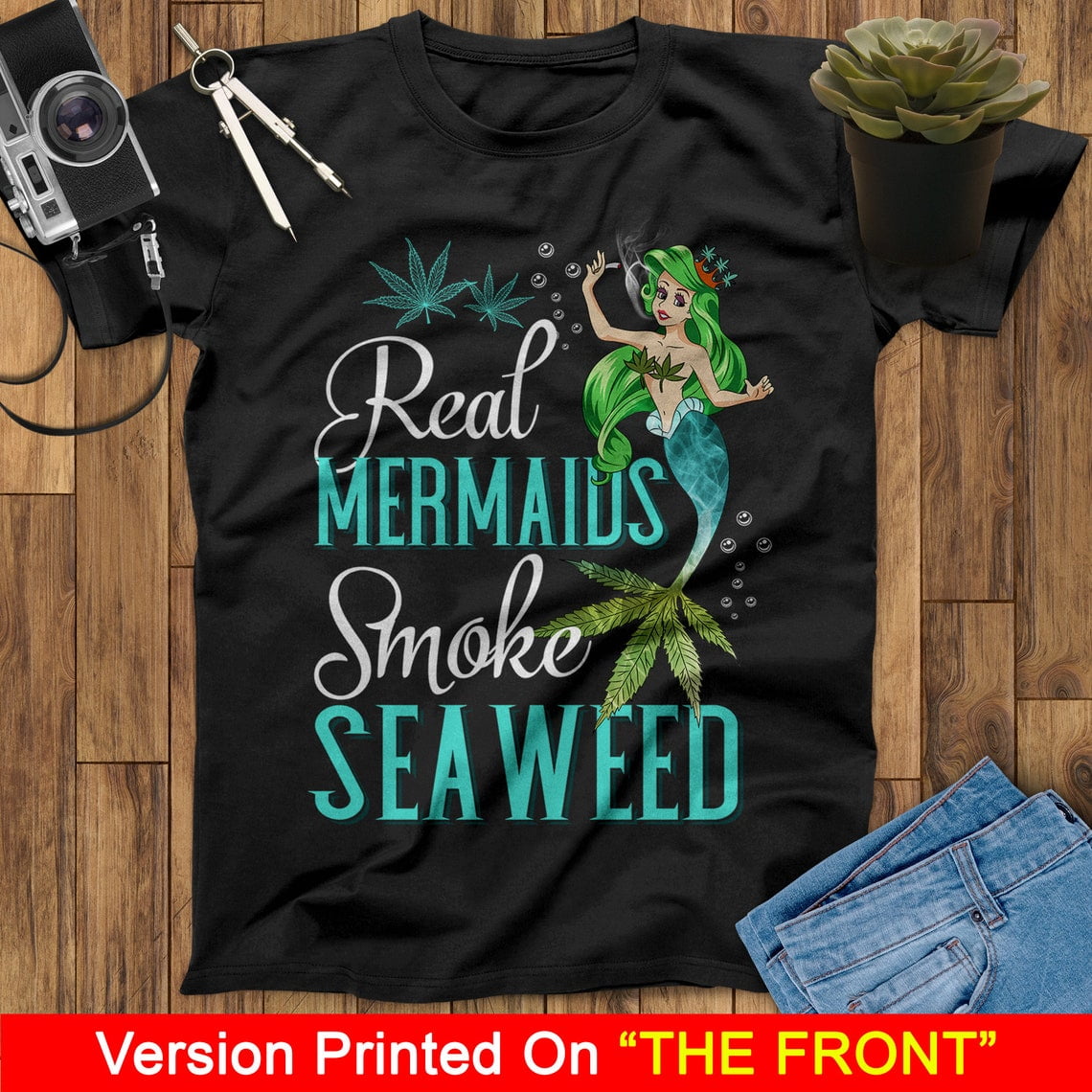Real Mermaids Smoke Seaweed For Girls Who Are Smokers Tee Gift Mermaid ...
