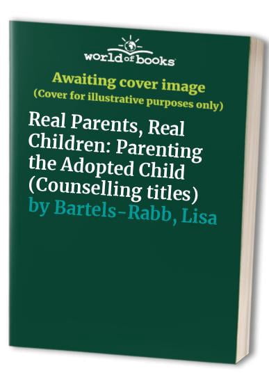 Pre-Owned Real Parents, Real Children: Parenting the Adopted Child ...