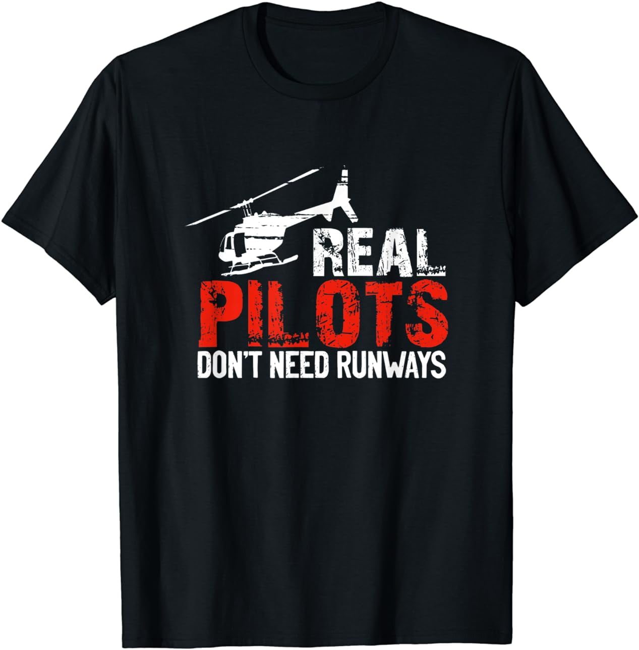 Real Pilots Don′t Need Runways Funny Helicopter Pilot Attire T-Shirt ...
