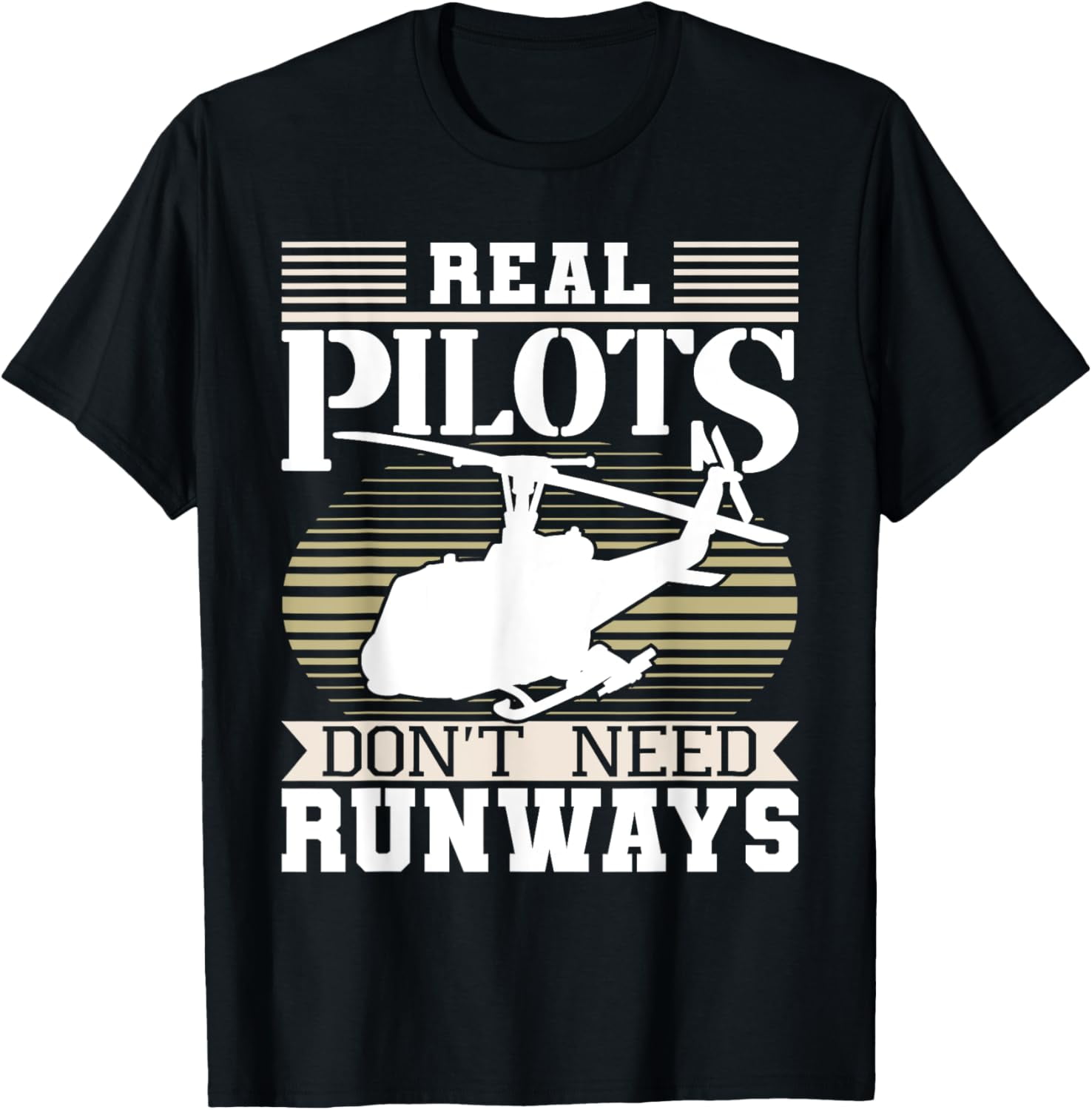 Real Pilots Don't Need Runways - Helicopter Pilot Aviation T-Shirt men ...