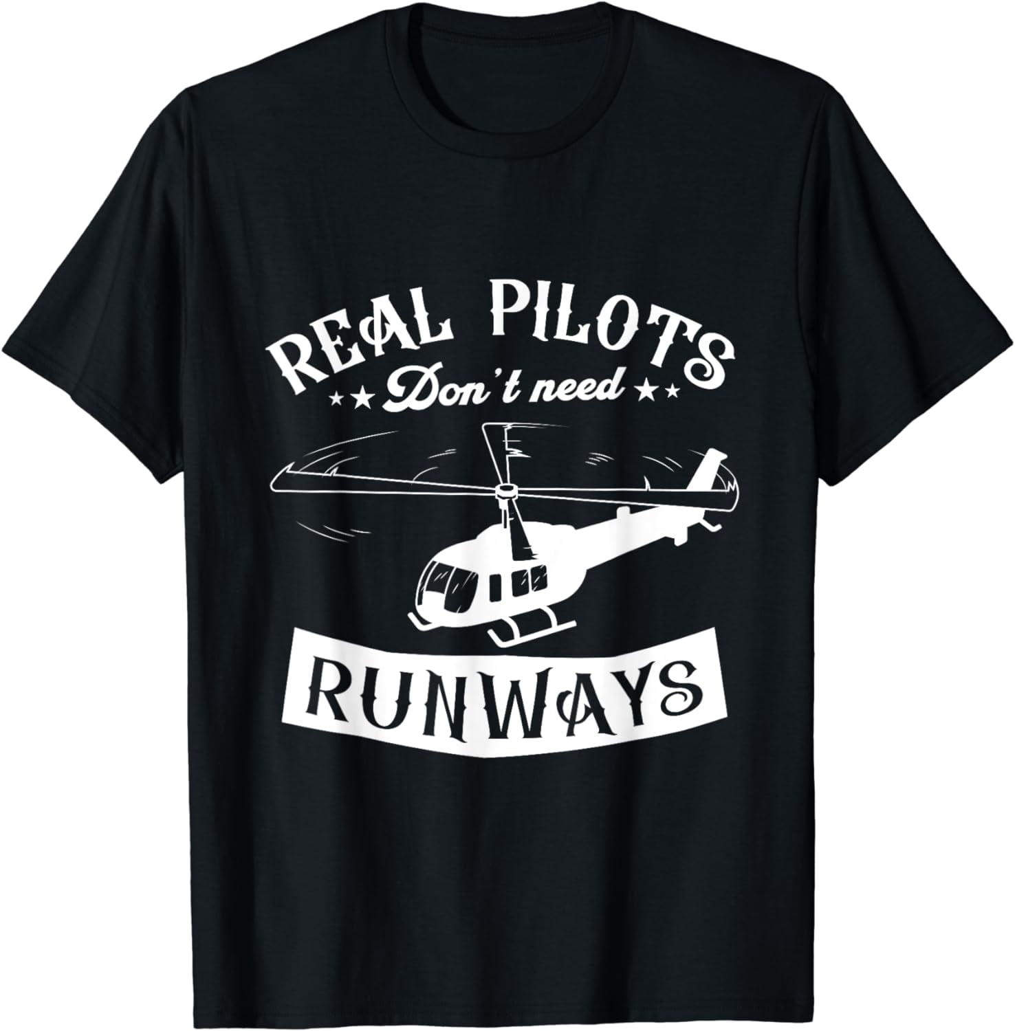 Real Pilots Don't Need Runways for a Helicopter Pilot Cotton T-Shirt ...