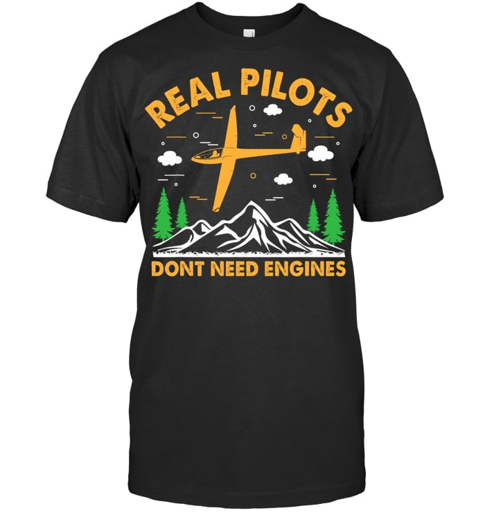 Real Pilots Dont Need Engines Sailplane Glider Pilot Plane Pilot T ...