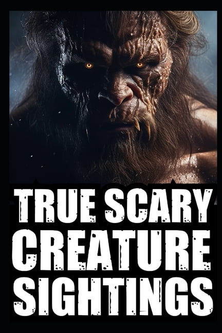 Real Scary Creature Sightings Horror Sto Real Scary Creature Sightings ...