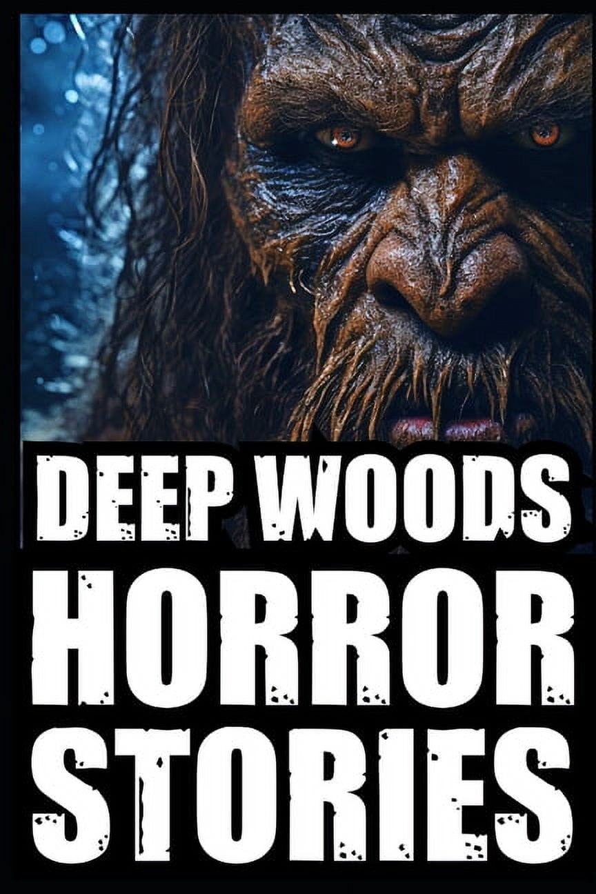 Real Scary Deep Woods Horror Stories True Scary Deep Woods Horror ...