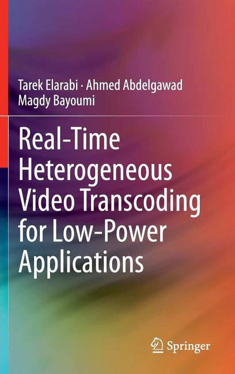 Real-Time Heterogeneous Video Transcoding for Low-Power Applications (Hardcover) - Walmart.com