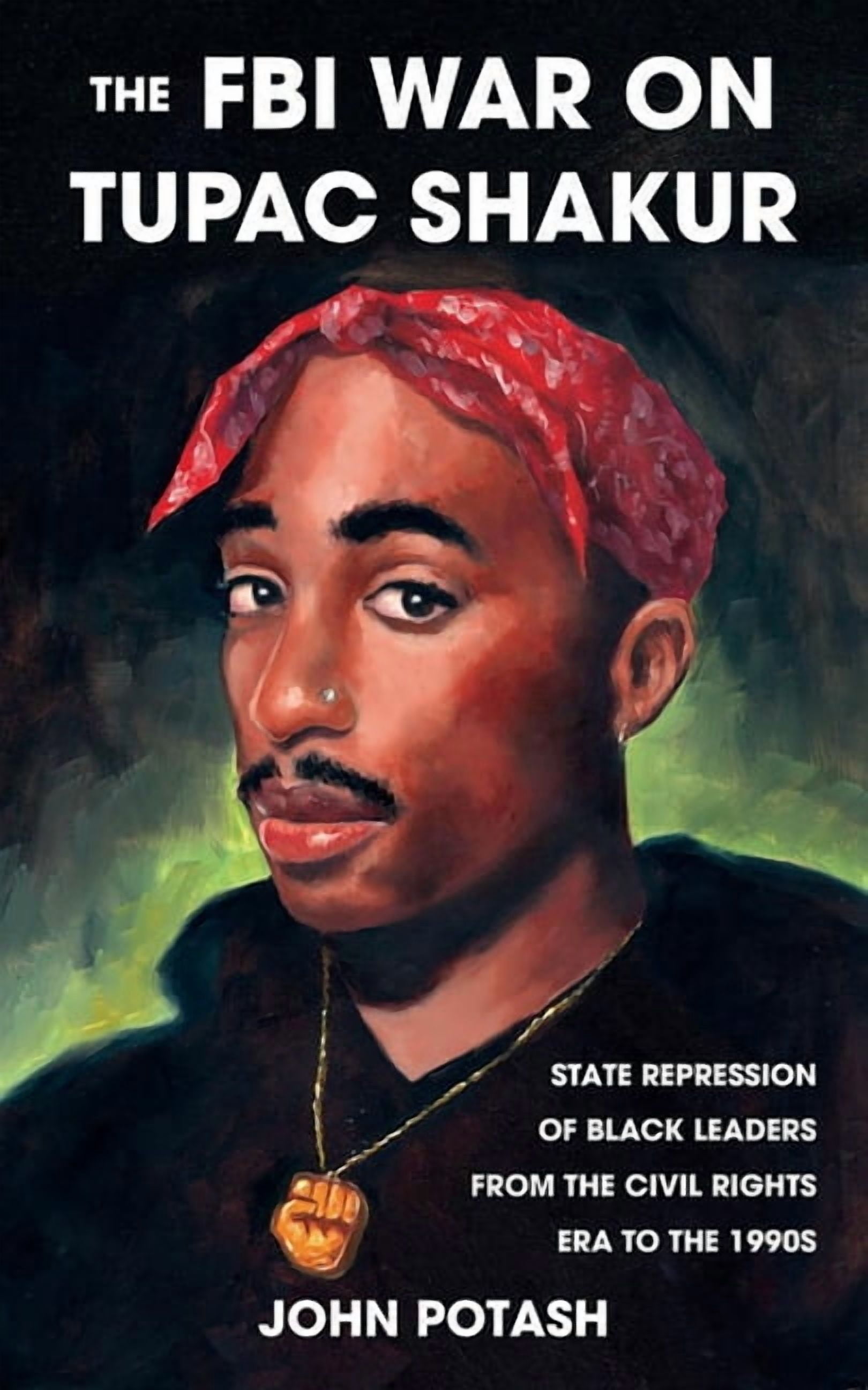 Real World The FBI War on Tupac Shakur: The State Repression of Black ...