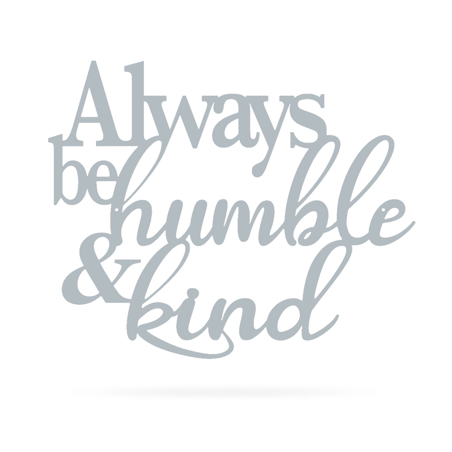 RealSteel: Always Be Humble & Kind Wall Art - Inspirational Metal Sign ...