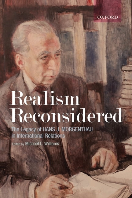 Realism Reconsidered: The Legacy of Hans Morgenthau in International ...