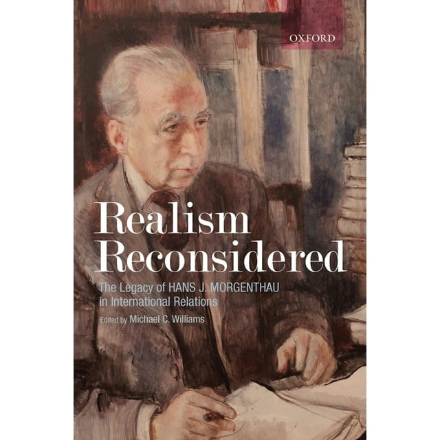 Realism Reconsidered: The Legacy of Hans Morgenthau in International ...