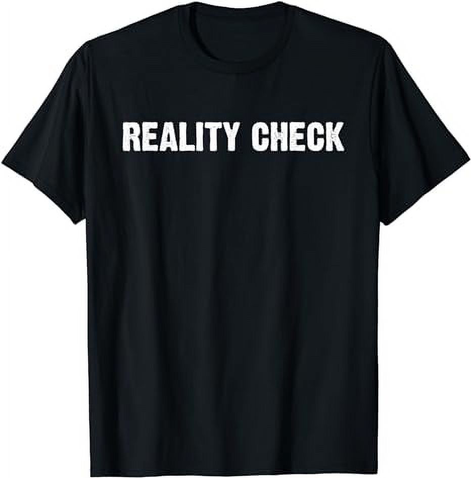 Reality Check Funny Sarcasm Athletes Politics Check Yourself T-Shirt ...
