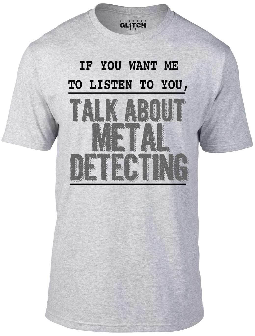 Reality Glitch If You Want Me to Listen Metal Detecting T-Shirt – Funny ...