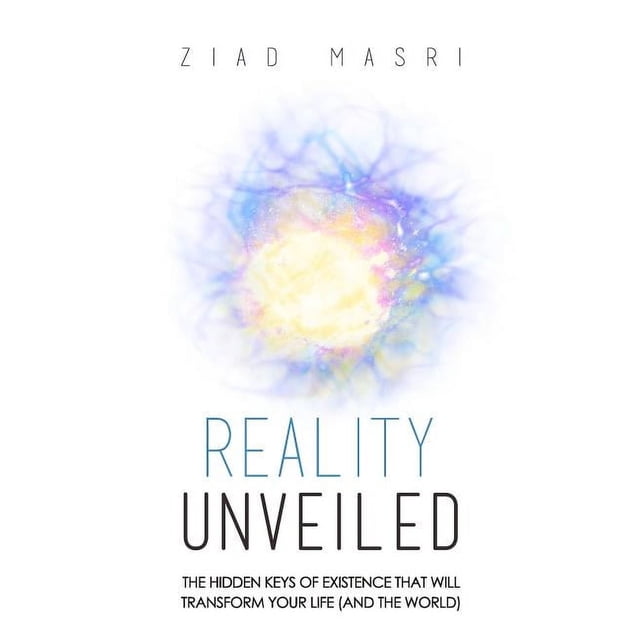 Reality Unveiled: The Hidden Keys of Existence That Will Transform Your ...