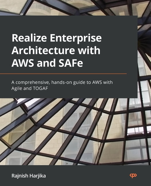 Realize Enterprise Architecture with AWS and SAFe: A comprehensive ... Realize Enterprise Architecture with AWS and SAFe: A comprehensive ...