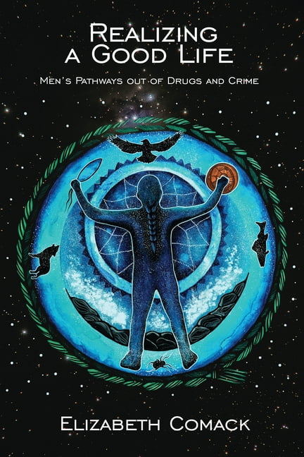 Realizing a Good Life: Men's Pathways Out of Drugs and Crime (Paperback ...