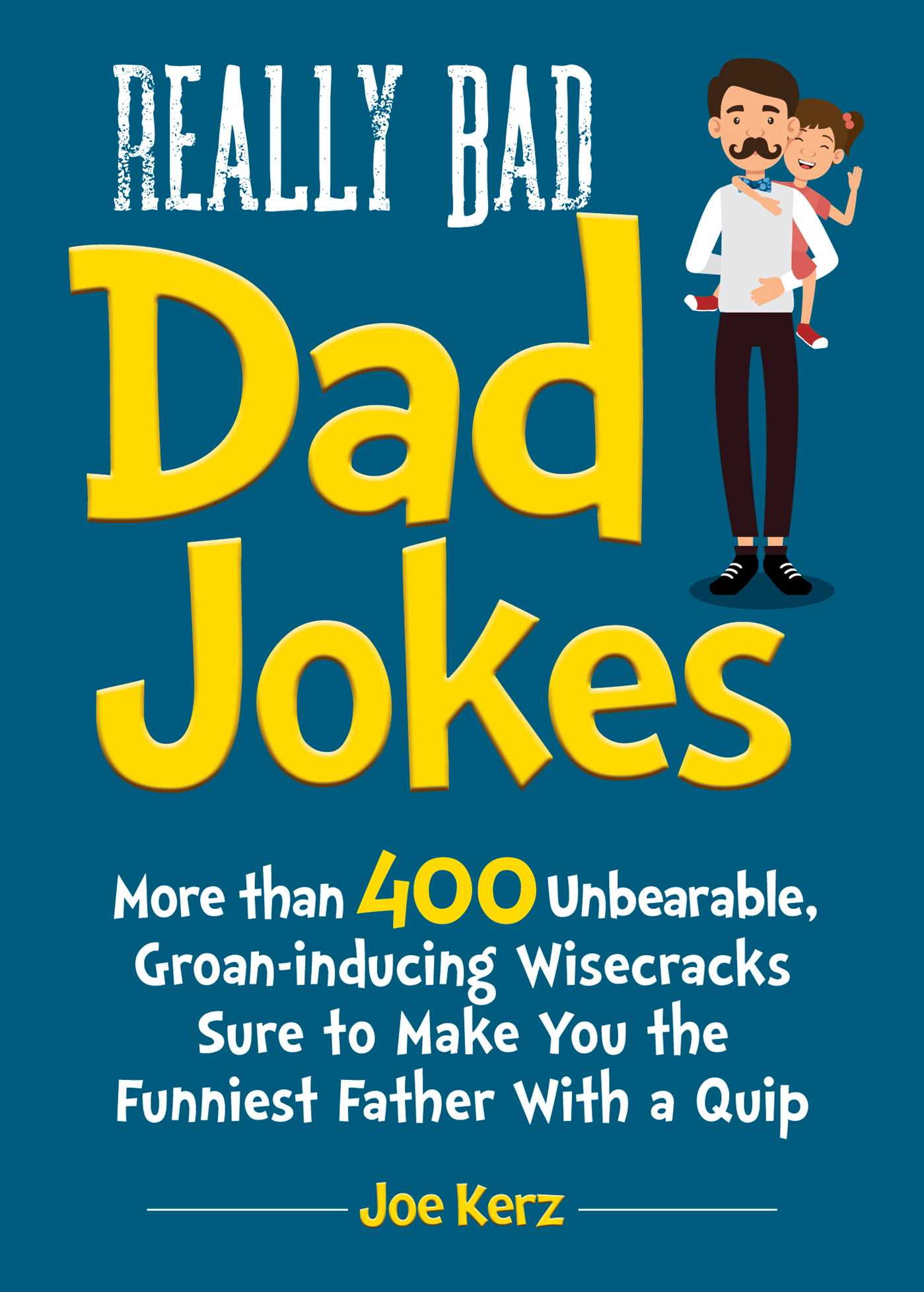 Really Bad Dad Jokes : More Than 400 Unbearable Groan-Inducing ...