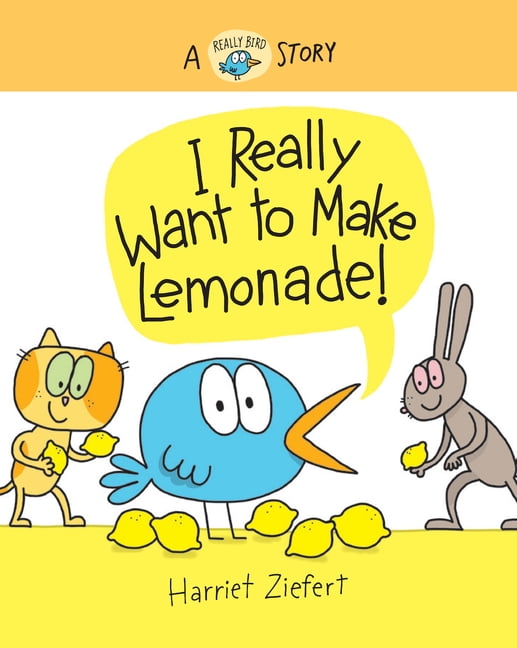 Really Bird Stories I Really Want to Make Lemonade!: A Really Bird ...