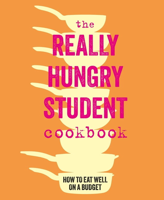 The Really Hungry Student Cookbook: How to Eat Well on a Budget ...