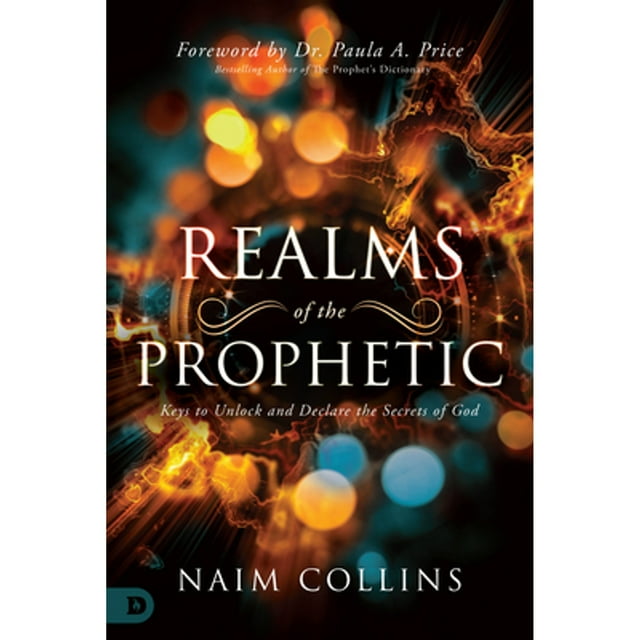 Realms Of The Prophetic: Keys To Unlock And Declare The Secrets Of God ...
