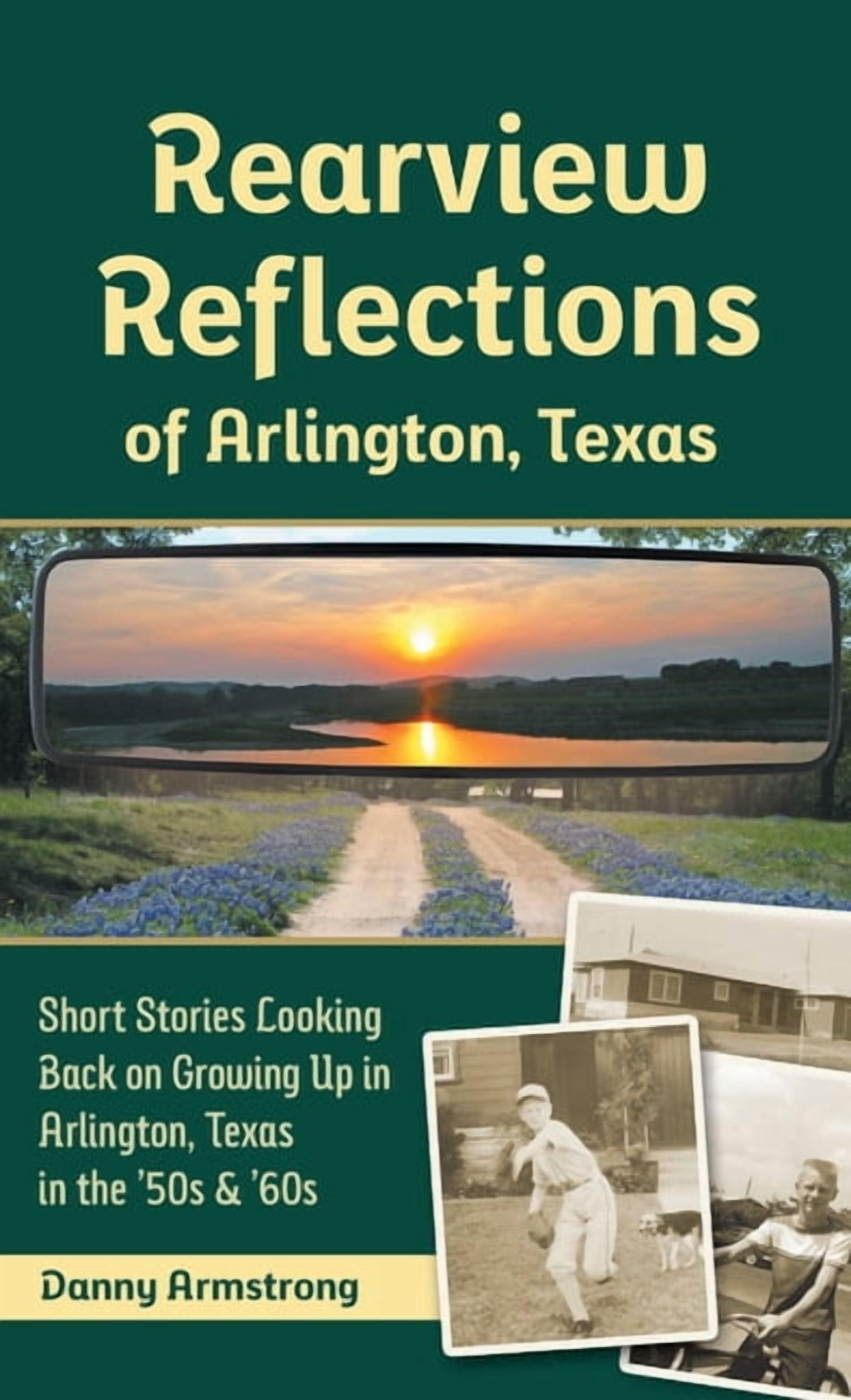 Rearview Reflections of Arlington, Texas: Short Stories Looking Back on ...