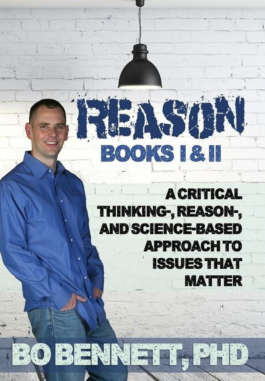 Reason: Books I & II: A Critical Thinking-, Reason-, and Science-based ...