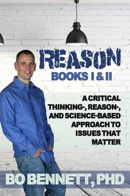 Reason: Books I & II: A Critical Thinking-, Reason-, and Science-based ...