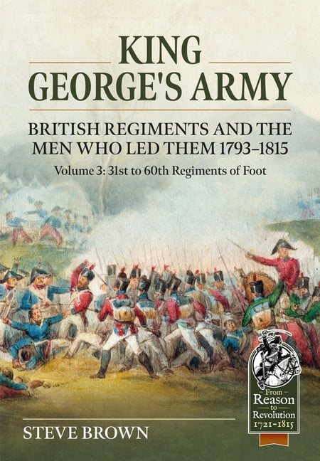 From Reason to Revolution King George's Army, British Regiments and the ...